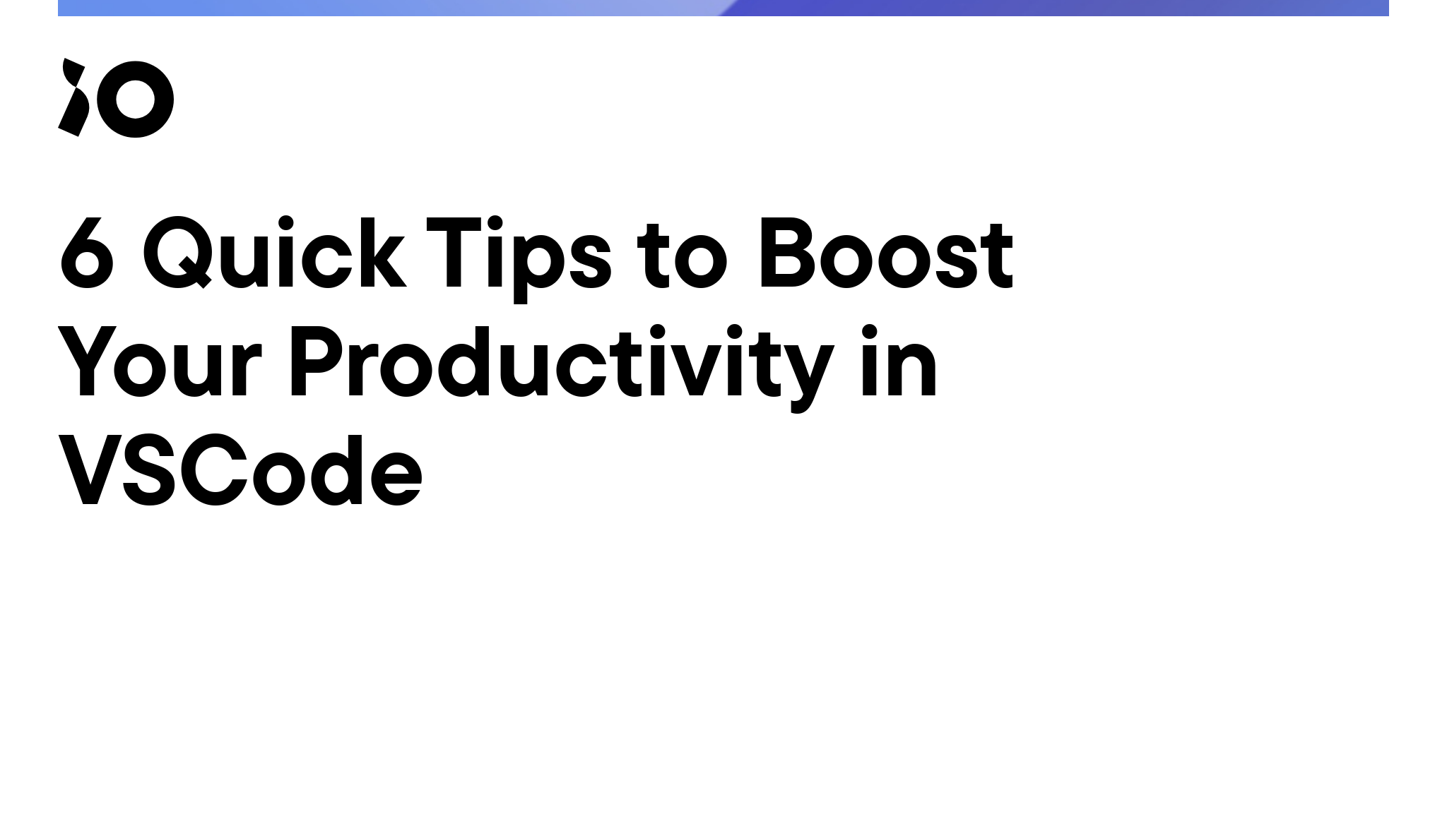 6 Quick Tips to Boost Your Productivity in VSCode - iO tech_hub