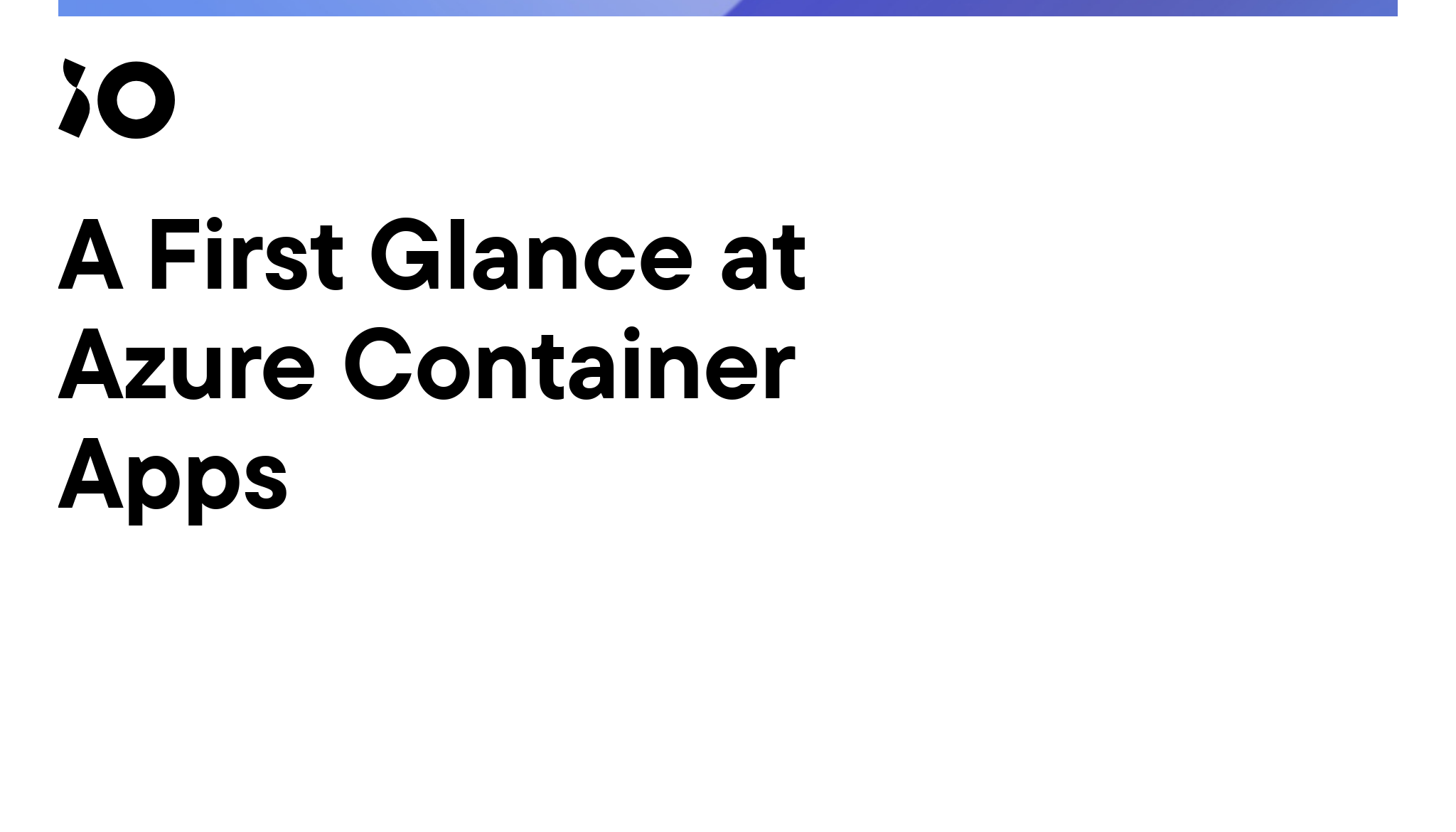 A First Glance at Azure Container Apps - iO tech_hub