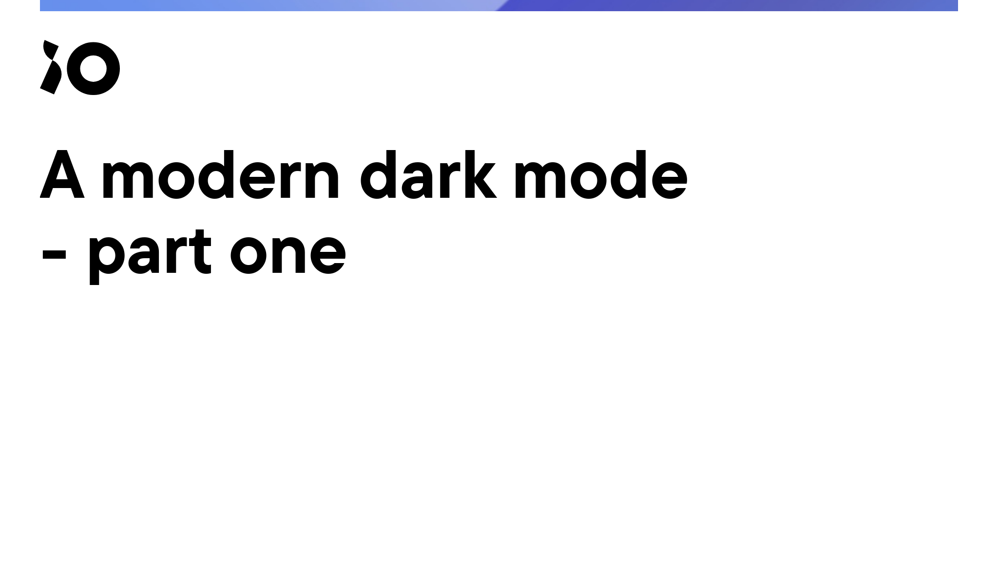 A modern dark mode - part one - iO tech_hub