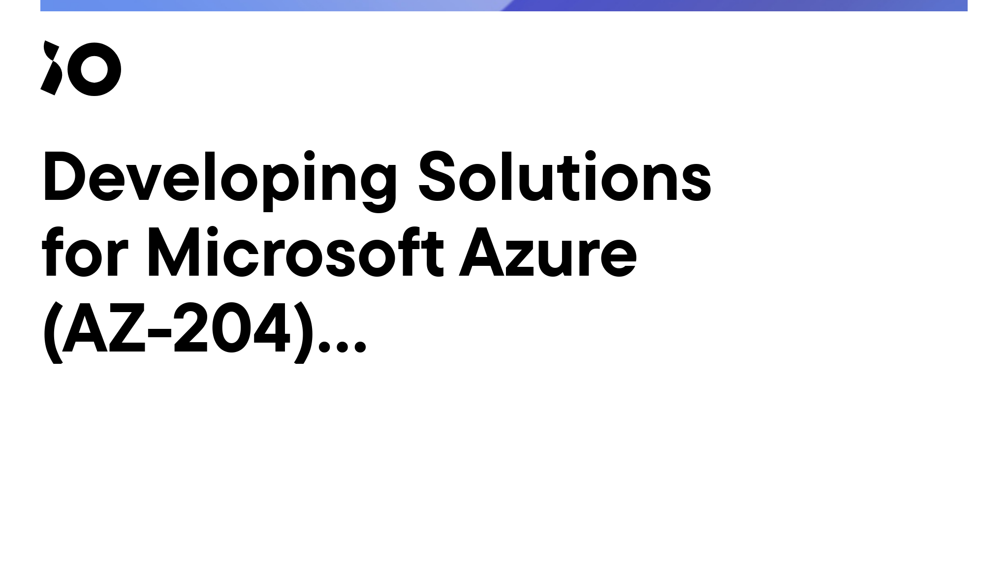 Developing Solutions for Microsoft Azure (AZ-204) certification exam ...