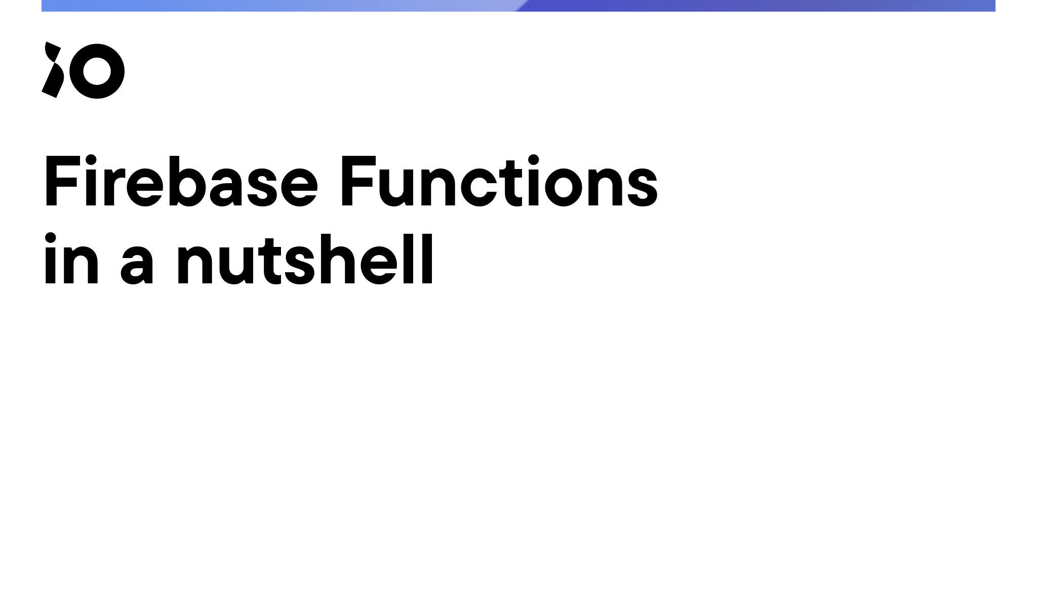 Firebase Functions in a nutshell - iO tech_hub