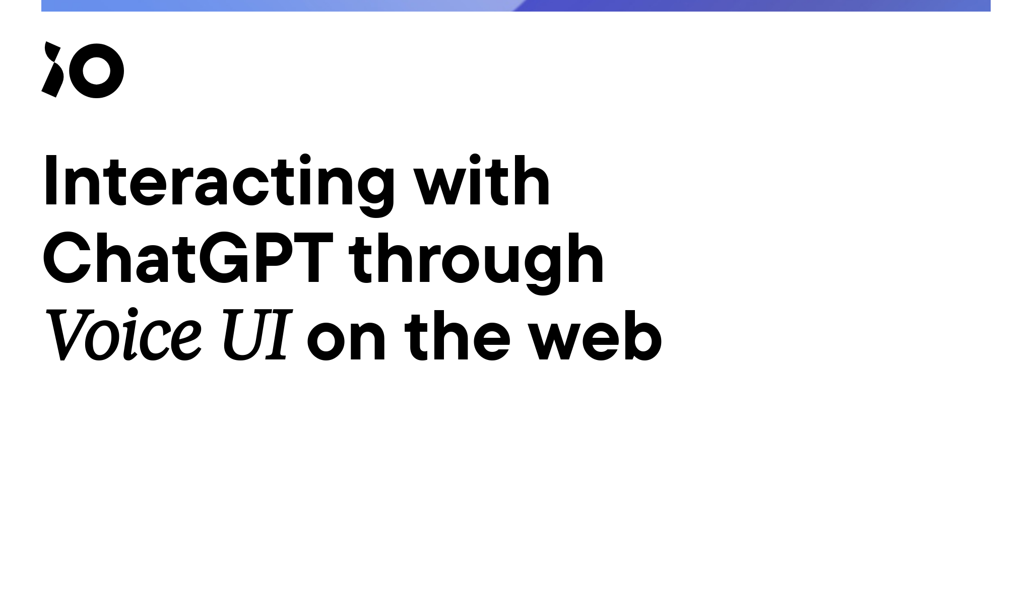 Interacting with ChatGPT through Voice UI on the web - iO tech_hub