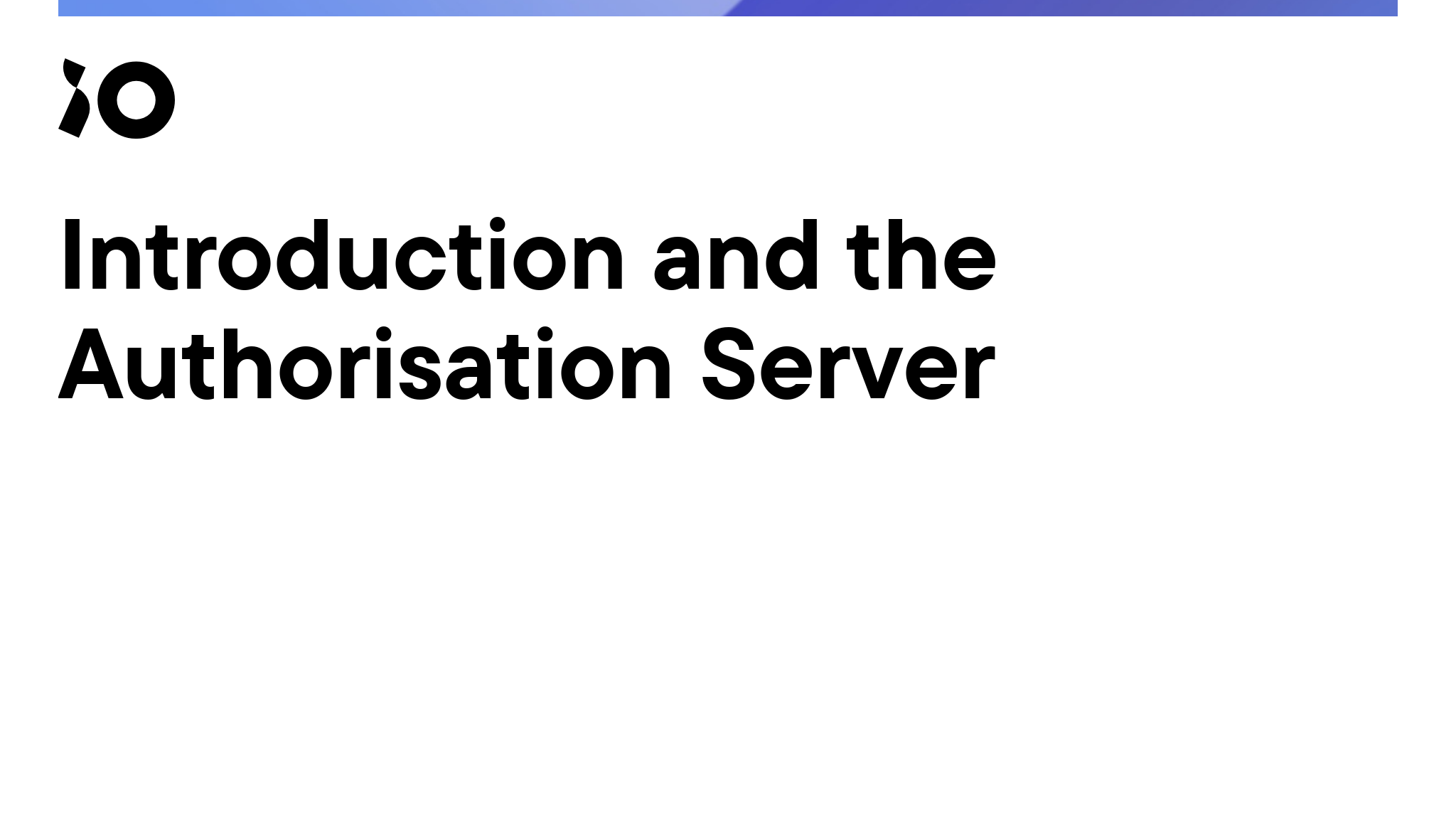 Introduction and the Authorisation Server - iO tech_hub