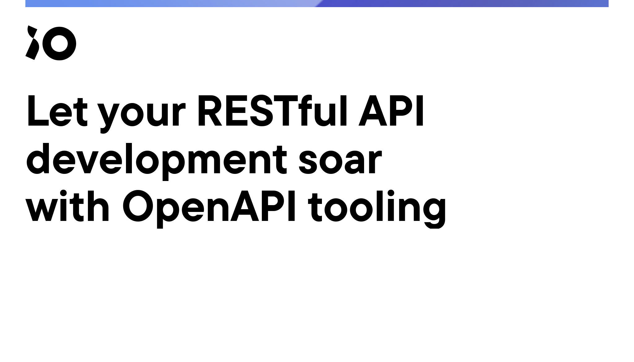 Let your RESTful API development soar with OpenAPI tooling - iO tech_hub