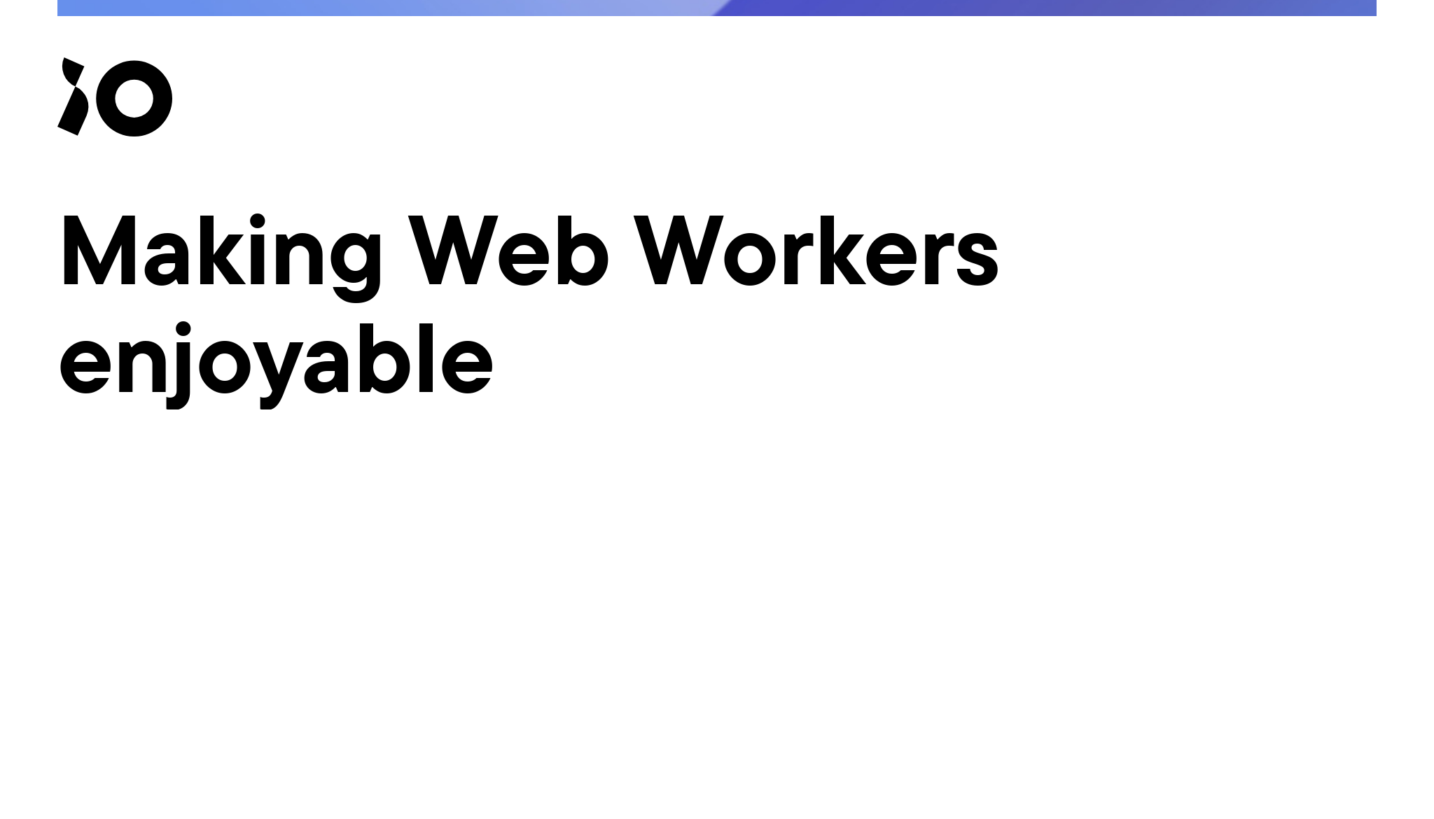 Making Web Workers enjoyable - iO tech_hub