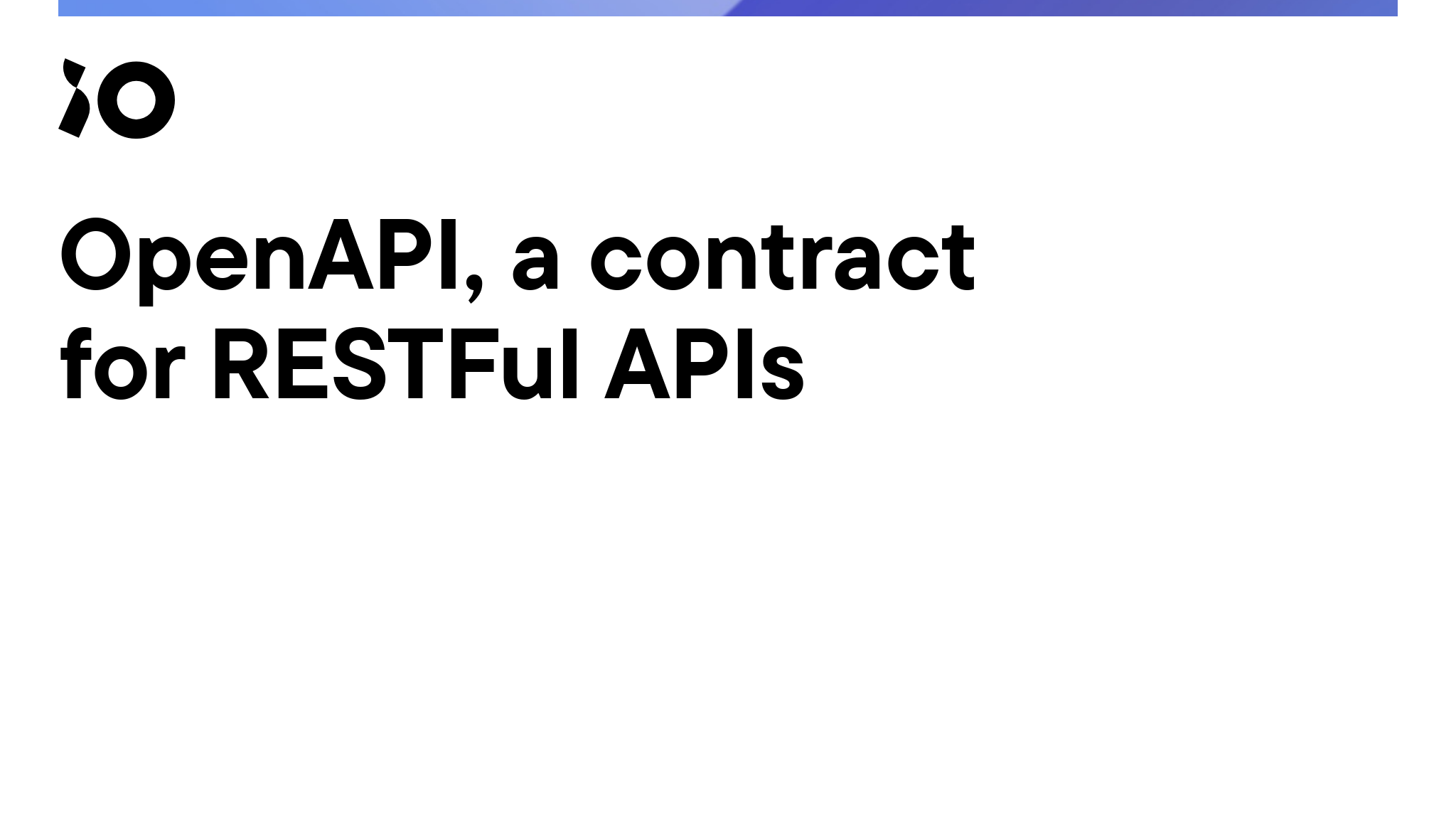 OpenAPI, a contract for RESTFul APIs - iO tech_hub