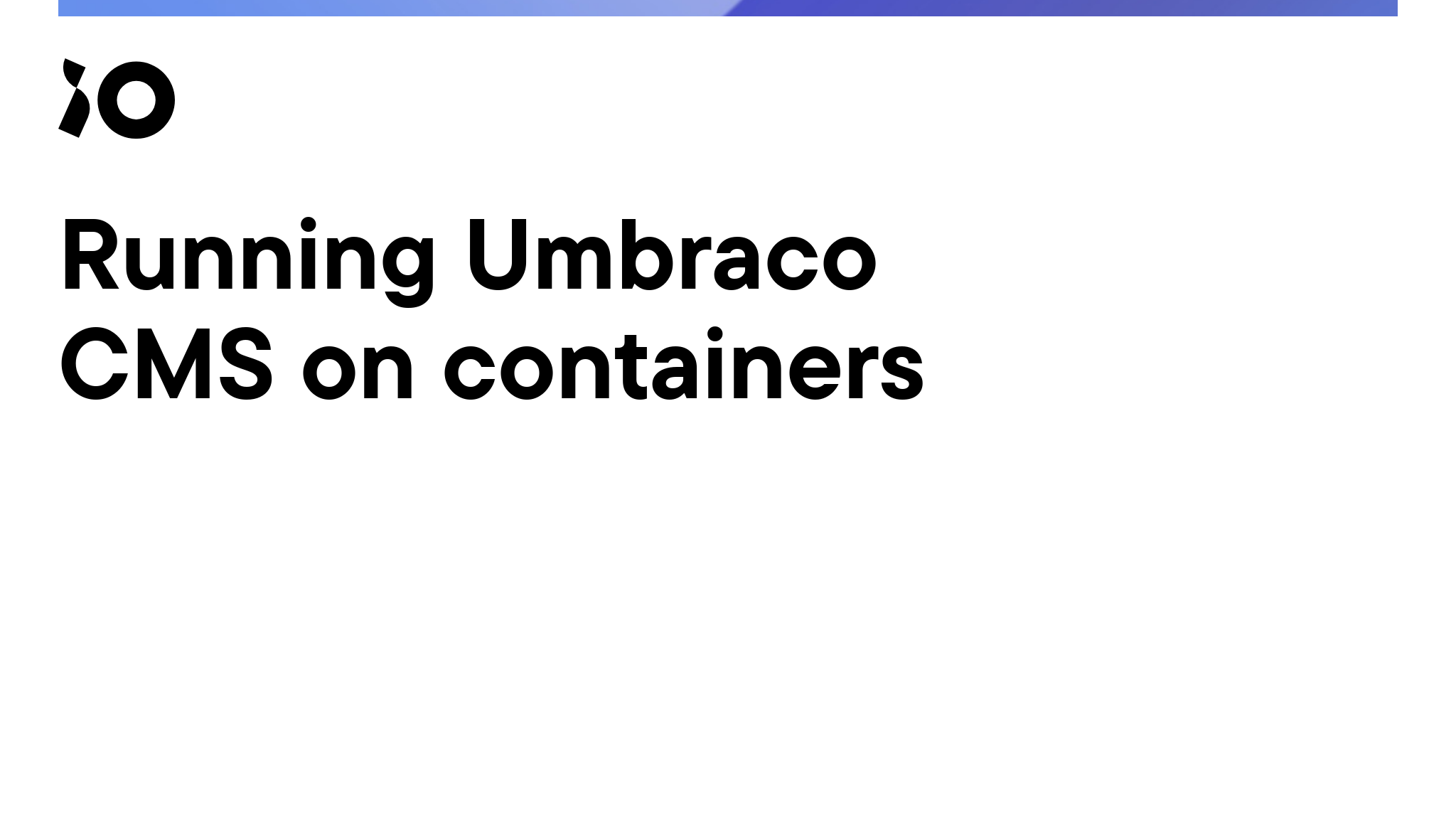Running Umbraco CMS on containers - iO tech_hub