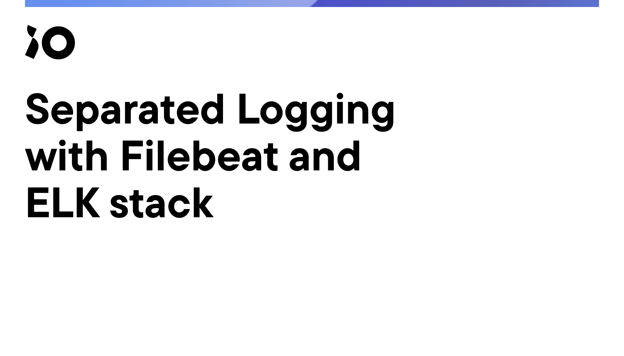 Separated Logging with Filebeat and ELK stack - iO tech_hub