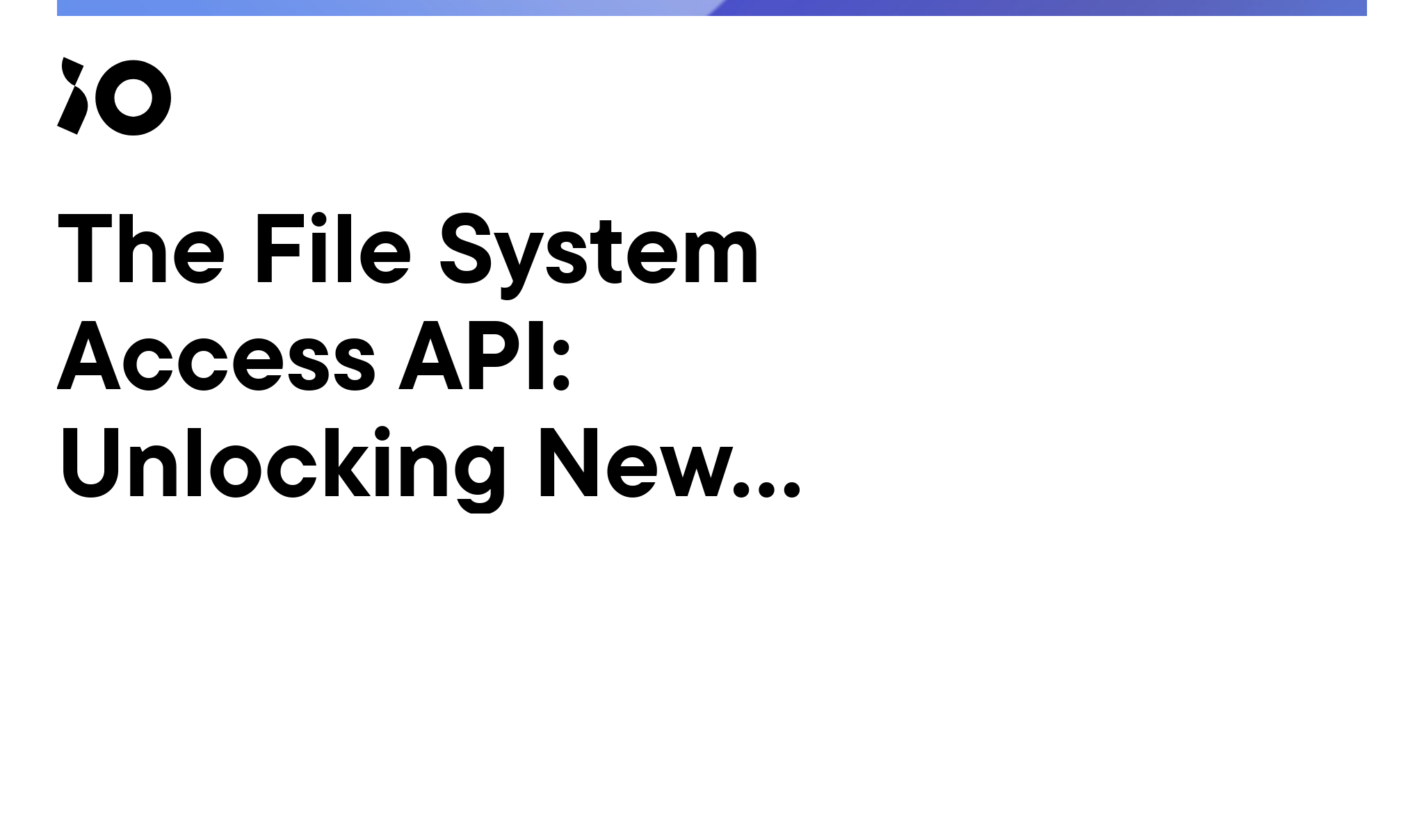 The File System Access API: Unlocking New Possibilities for Web ...